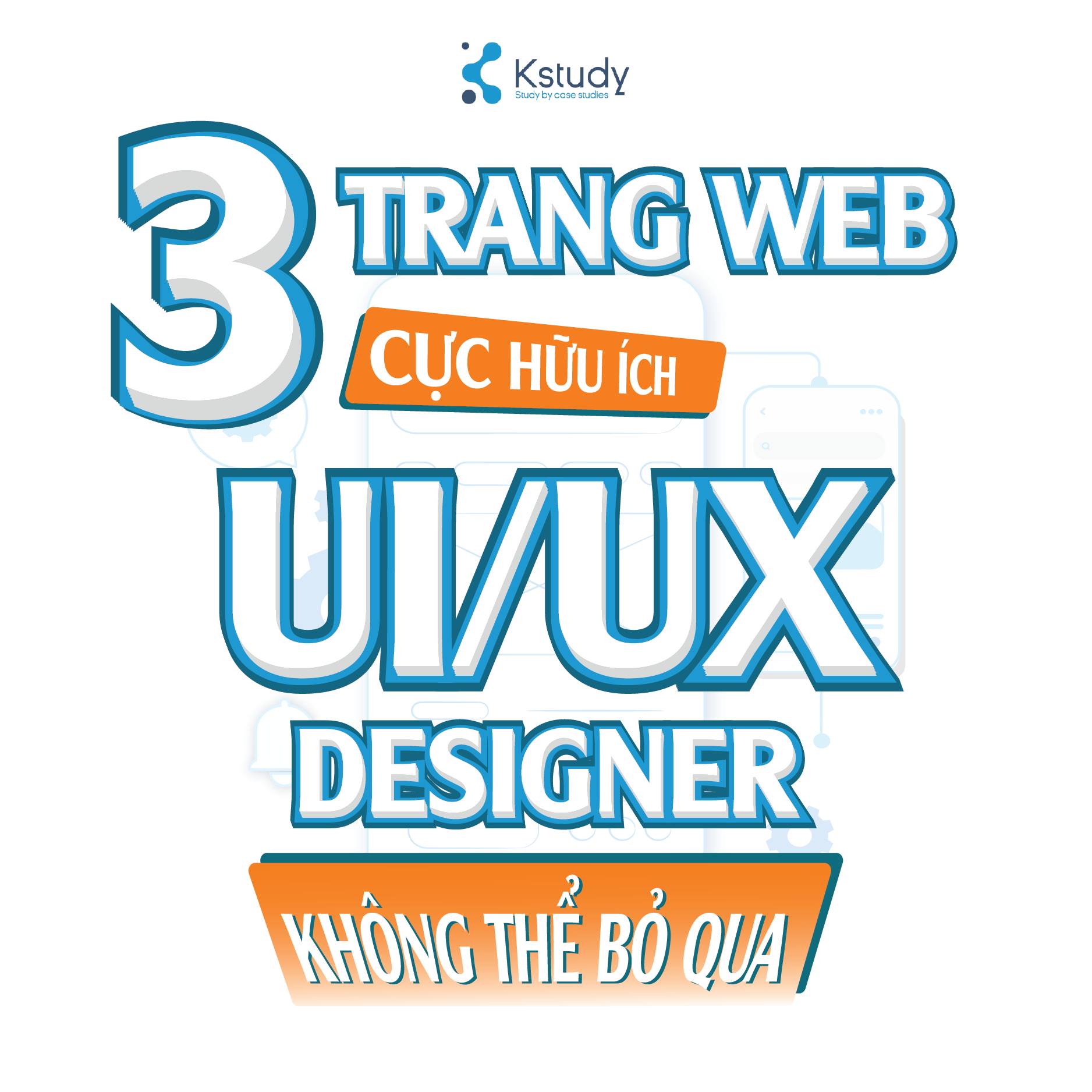 3 TRANG WEB CỰC HỮU ÍCH MÀ UI/UX DESIGNER KHÔNG THỂ BỎ QUA | Kstudy Academy